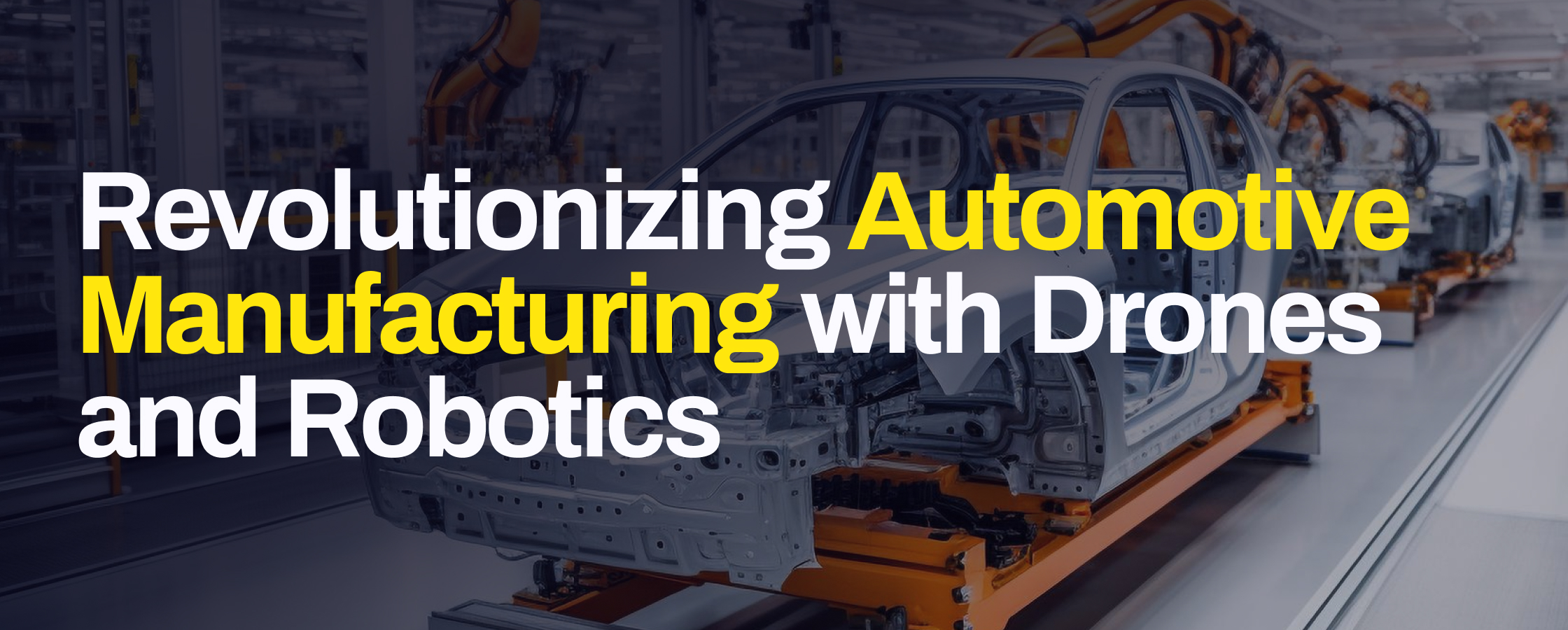 Revolutionizing Automotive Manufacturing with Drones and Robotics - Harmony Technology